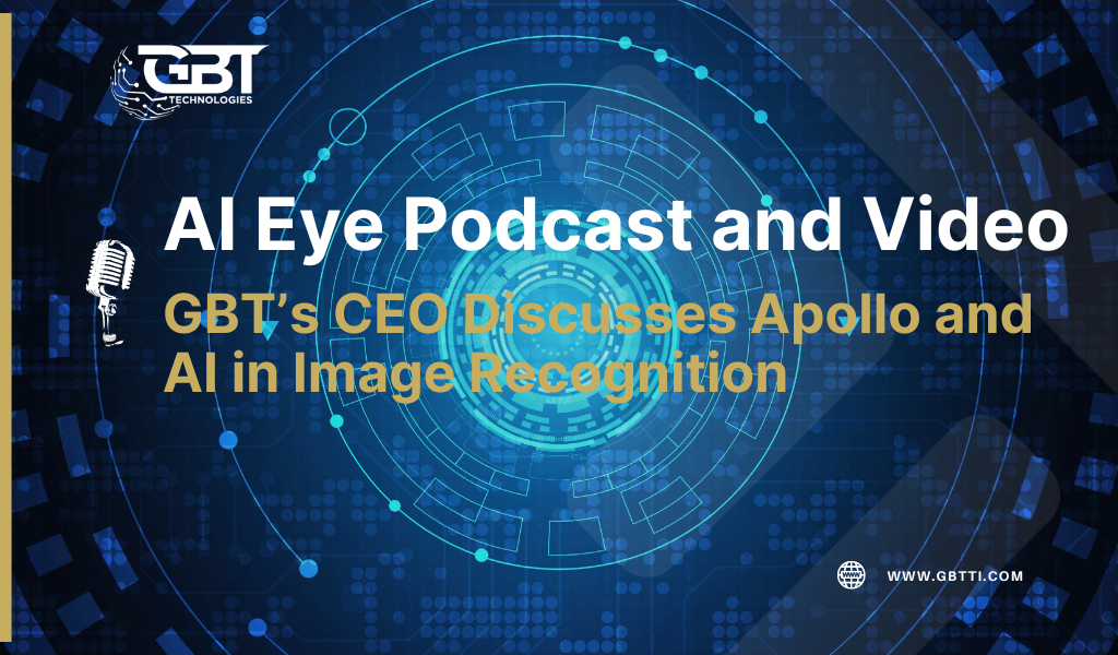 AI Eye Podcast and Video - GBT’s CEO Discusses Apollo and AI in Image ...